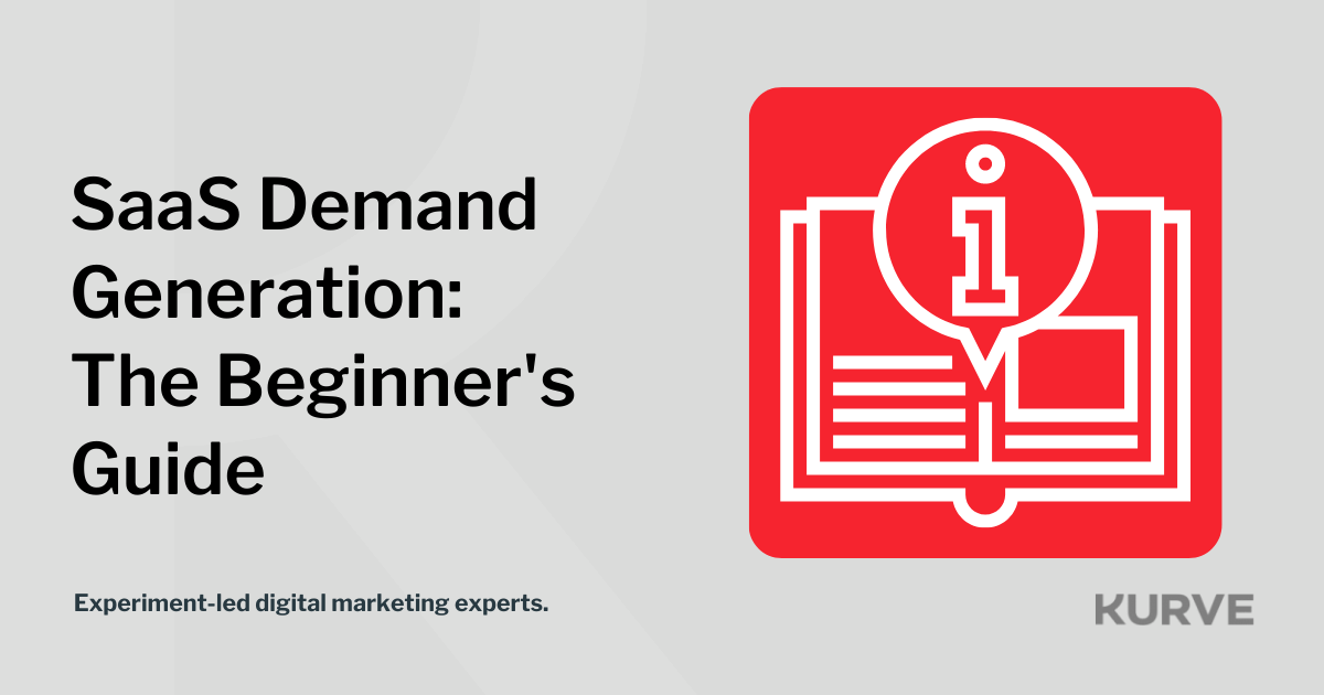 SaaS Demand Generation: The Beginners Guide | Kurve SaaS Demand Generation: The Beginners Guide | Kurve